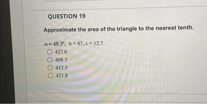 Solved QUESTION 19 Approximate the area of the triangle to | Chegg.com