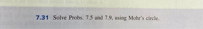 Solved 7.31 Solve Probs. 7.5 and 7.9, using Mohr's circle. | Chegg.com