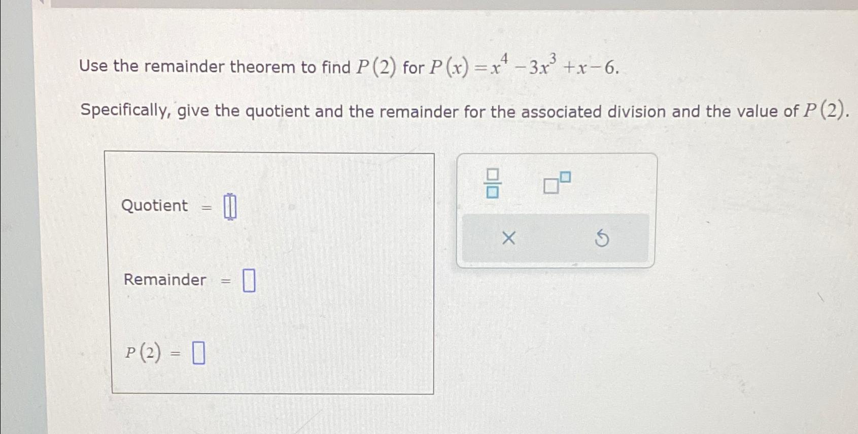 Solved Use the remainder theorem to find P(2) ﻿for | Chegg.com