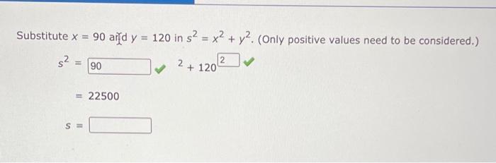 Solved Substitute x = 90 and y = 120 in s2 = x2 + y2. (Only | Chegg.com