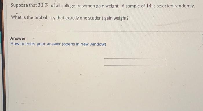 Solved Suppose that 30% of all college freshmen gain weight. | Chegg.com