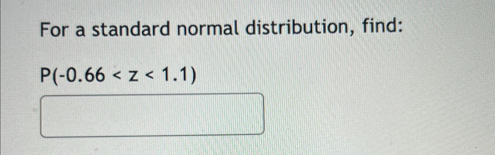 Solved For a standard normal distribution, find: P(-0.66 | Chegg.com