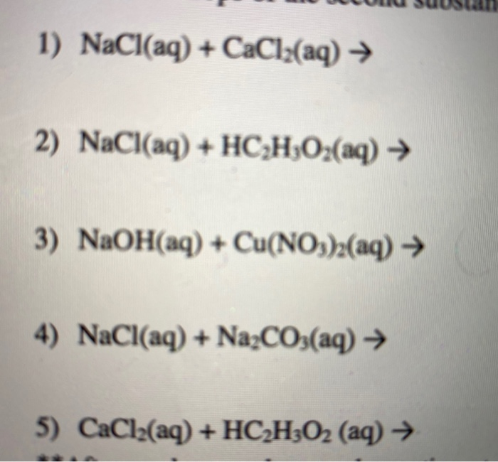Solved 1) NaCl(aq) + CaCl2(aq) → 2) NaCl(aq) + HC,HO2(aq) → | Chegg.com