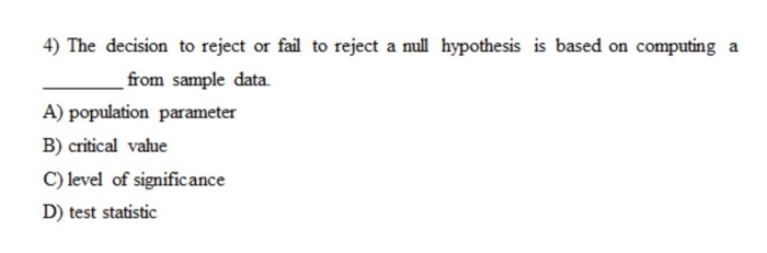Solved 4) The decision to reject or fail to reject a null | Chegg.com