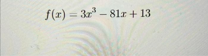 f(x)=3x3−81x+13(d) Construct the table with five | Chegg.com