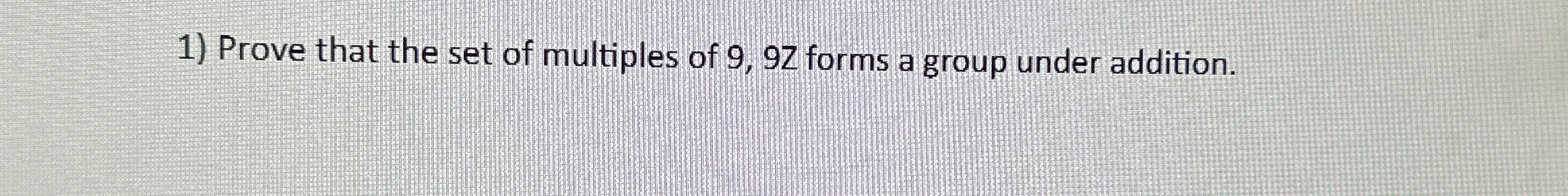 Solved Prove that the set of multiples of 9,9Z ﻿forms a | Chegg.com