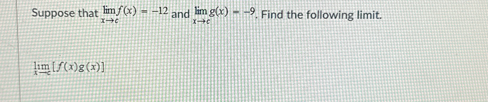 Solved Suppose that limx→cf(x)=-12 ﻿and limx→cg(x)=-9. ﻿Find | Chegg.com
