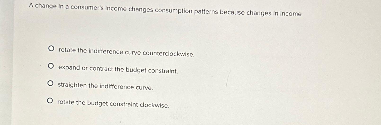 Solved A change in a consumer's income changes consumption | Chegg.com