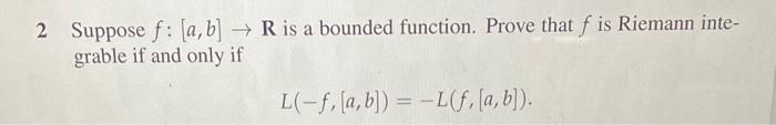 Solved 2 Suppose f:[a,b]→R is a bounded function. Prove that | Chegg.com