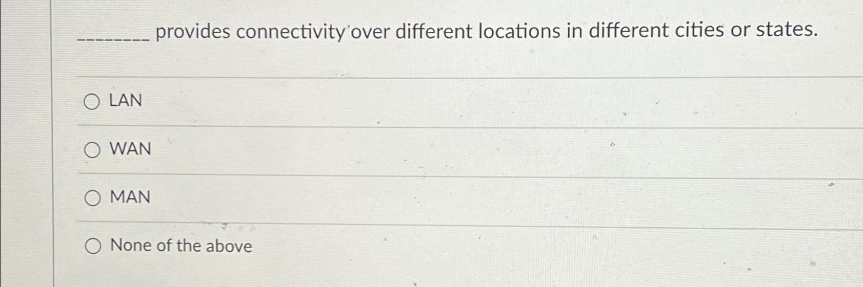 Solved provides connectivity over different locations in | Chegg.com
