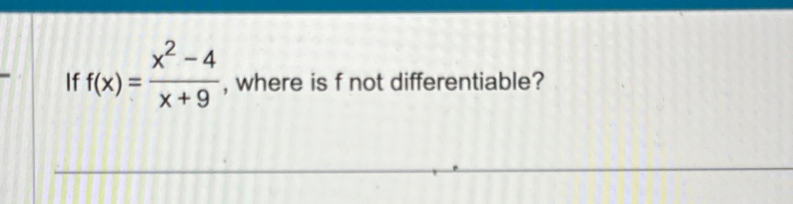 Solved If f(x)=x2-4x+9, ﻿where is f ﻿not differentiable | Chegg.com