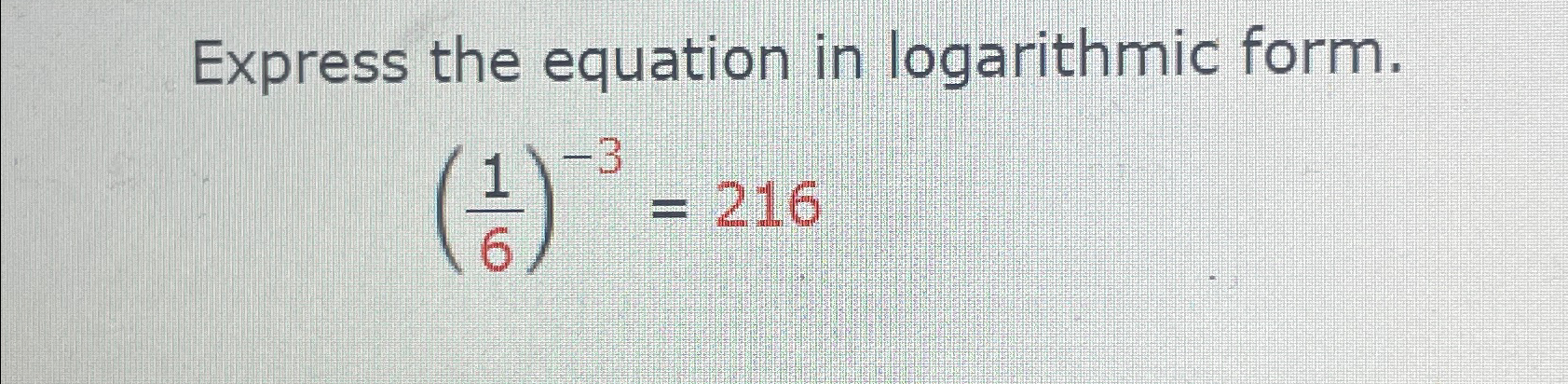 Solved Express the equation in logarithmic form.(16)-3=216 | Chegg.com