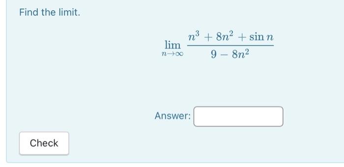 Solved Find the limit. limn→∞9−8n2n3+8n2+sinn | Chegg.com
