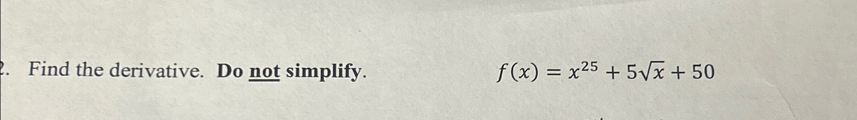 Solved Find the derivative. Do not simplify.f(x)=x25+5x2+50 | Chegg.com