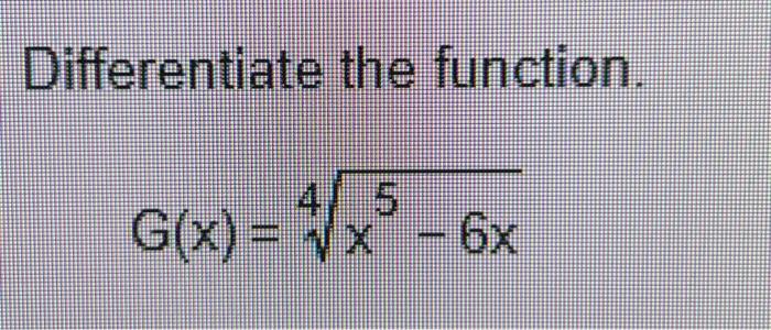 Solved Differentiate the function. G(x)=4x5−6x | Chegg.com