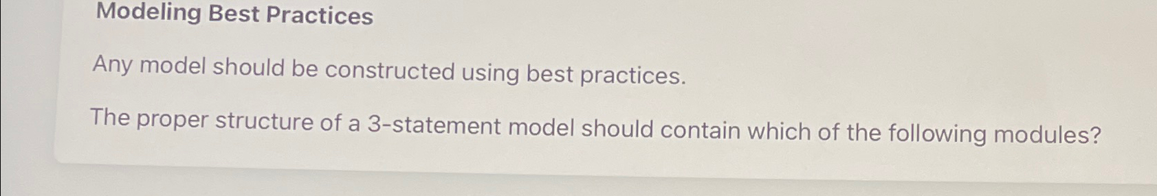 Solved Modeling Best PracticesAny model should be | Chegg.com