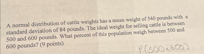 Solved A normal distribution of cattle weights has a mean | Chegg.com