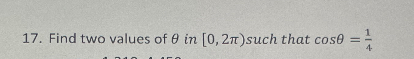 Solved Find two values of θ ﻿in [0,2π)such ﻿that cosθ=14 | Chegg.com
