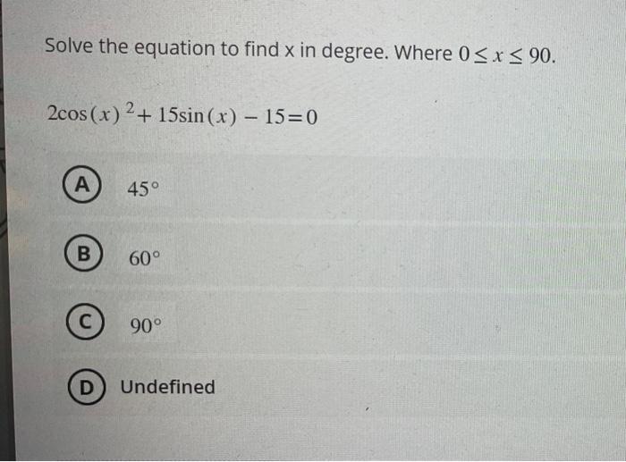 Solved Solve the equation to find x in degree. Where 0≤x≤90. | Chegg.com