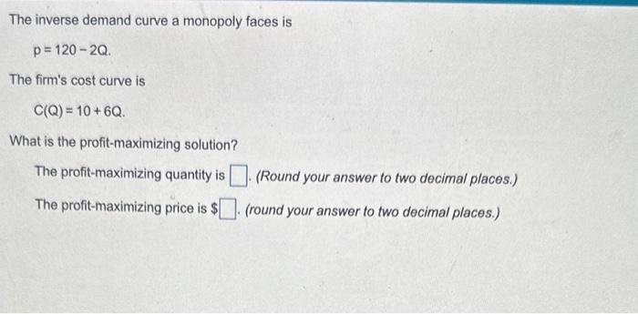 The inverse demand curve a monopoly faces is p=120−2Q | Chegg.com