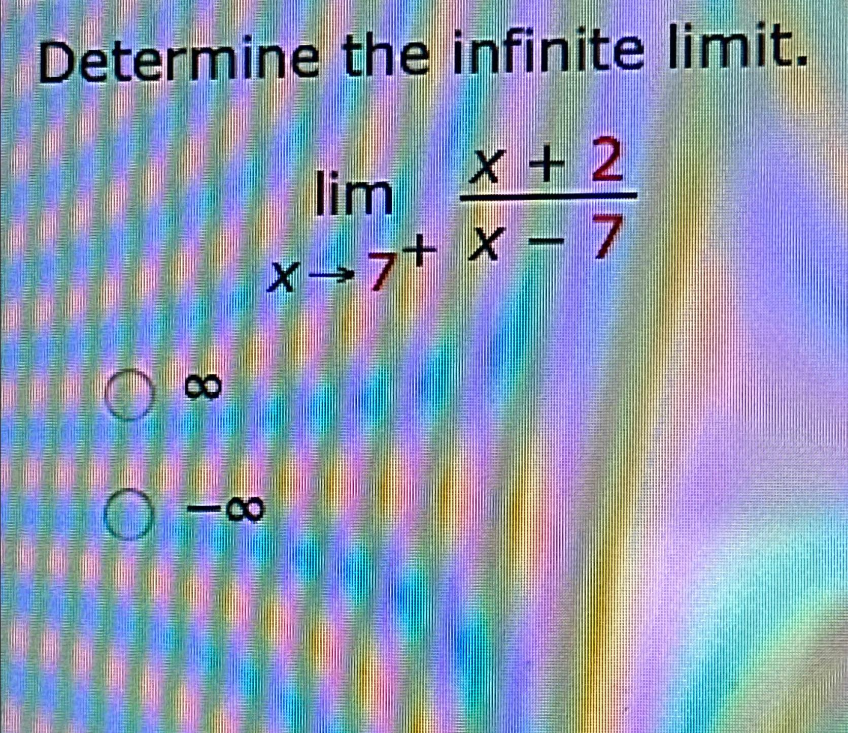 Solved Determine the infinite limit.limx→7+x+2x-7∞-∞ | Chegg.com