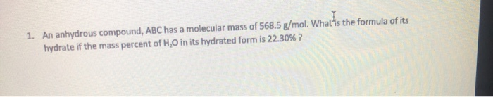 Solved 1. An anhydrous compound, ABC has a molecular mass of | Chegg.com