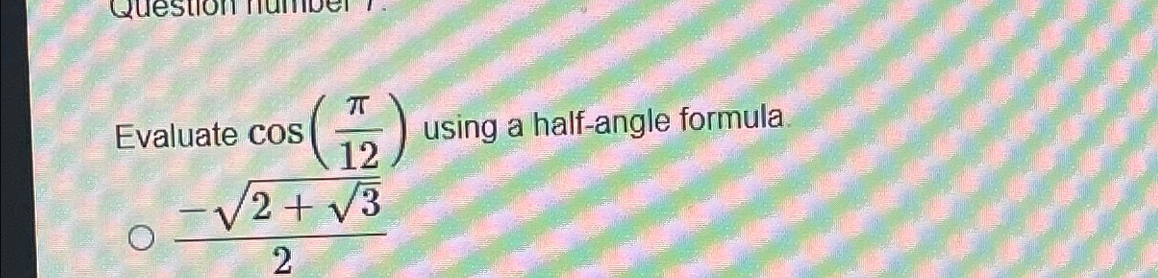 Solved Evaluate cos(π12) ﻿using a half-angle formula-2+3222 | Chegg.com