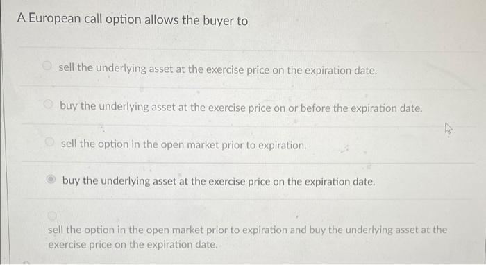 Solved A European call option allows the buyer to sell the | Chegg.com