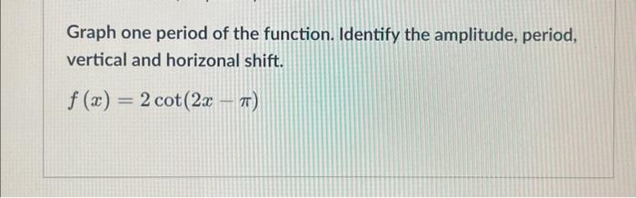 Solved Graph one period of the function. Identify the | Chegg.com