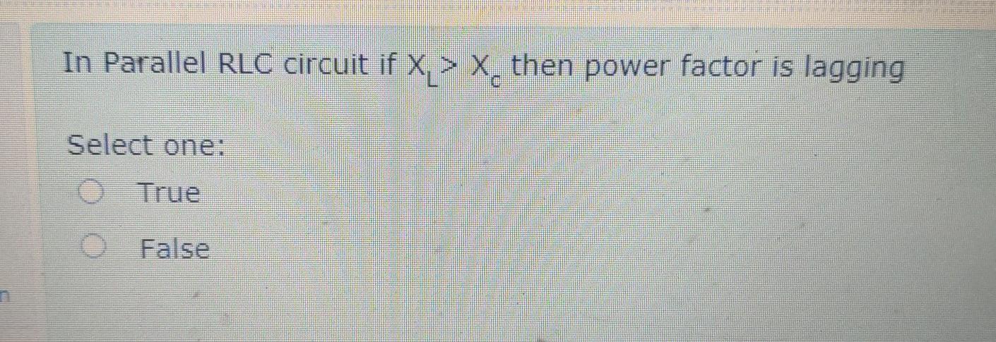 Solved In Parallel RLC circuit if X,> Xthen power factor is | Chegg.com
