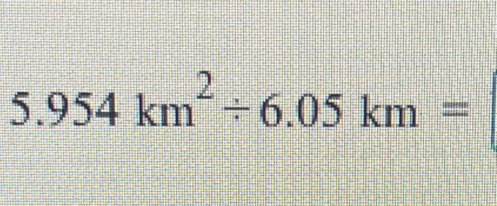 Solved 5.954 km2÷6.05 km= | Chegg.com