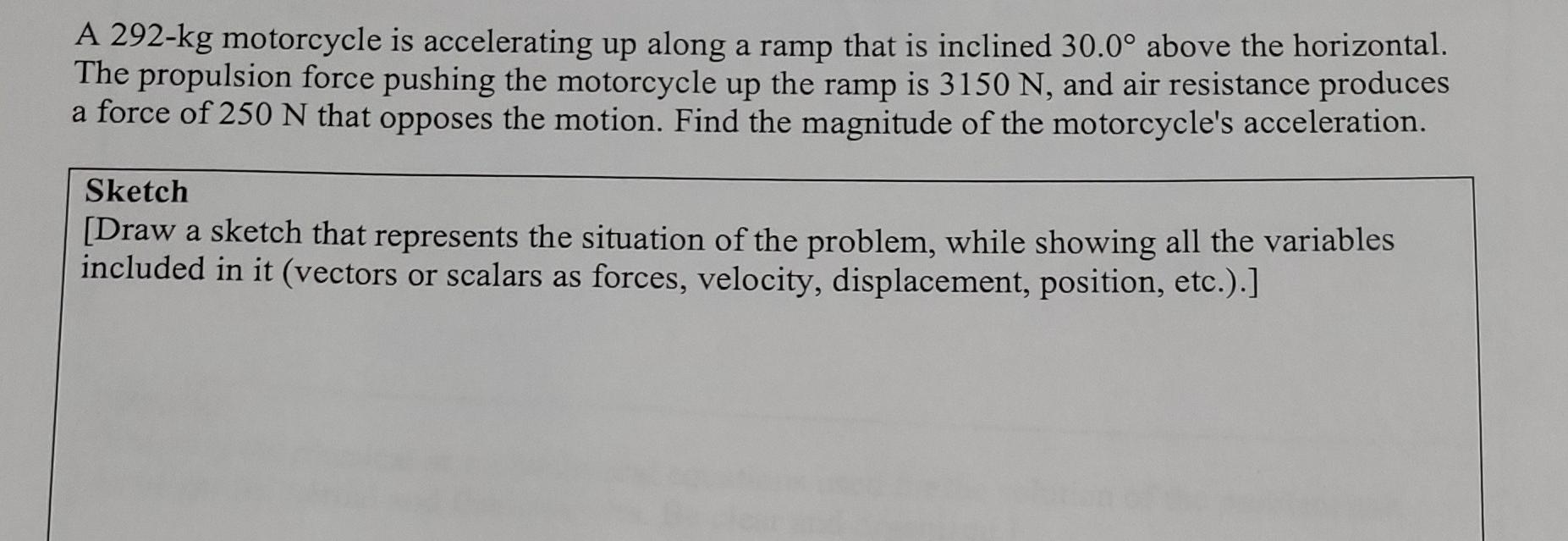 Solved A 292-kg motorcycle is accelerating up along a ramp | Chegg.com
