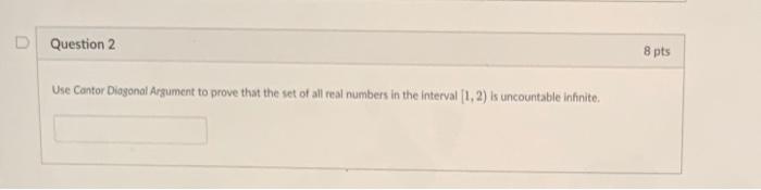 Solved D Question 2 8 pts Use Cantor Diagonal Argument to | Chegg.com