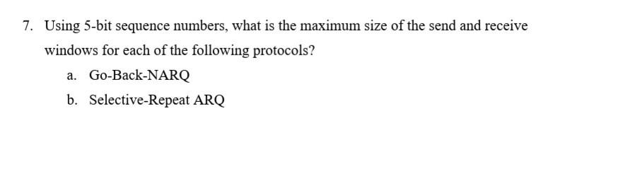 Solved 7. Using 5-bit sequence numbers, what is the maximum | Chegg.com