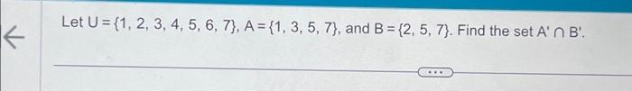 Solved ← Let U = {1, 2, 3, 4, 5, 6, 7}, A = {1, 3, 5, 7), | Chegg.com