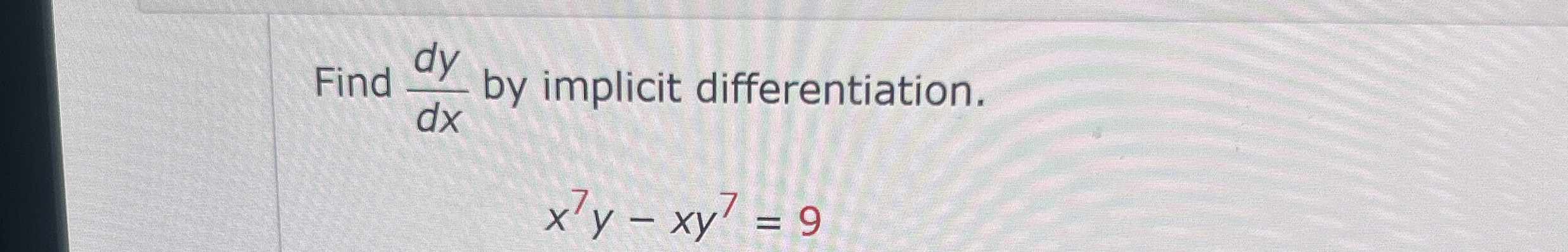 Find dydx ﻿by implicit differentiation.x7y-xy7=9 | Chegg.com