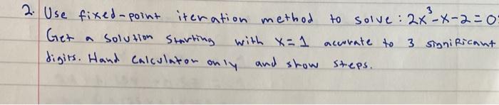 Solved 2. Use fixed-point iteration method to solve : 2x | Chegg.com