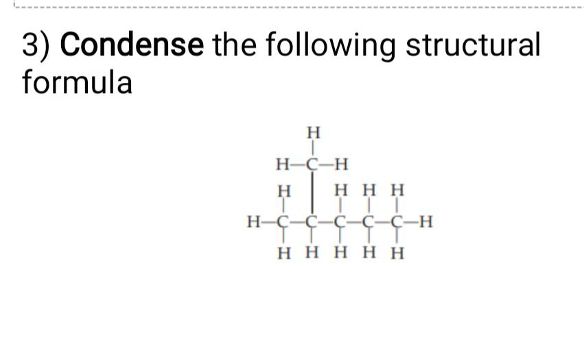 Solved 3) Condense the following structural formula | Chegg.com