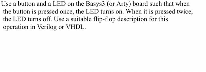 Solved Use a button and a LED on the Basys3 (or Arty) board | Chegg.com
