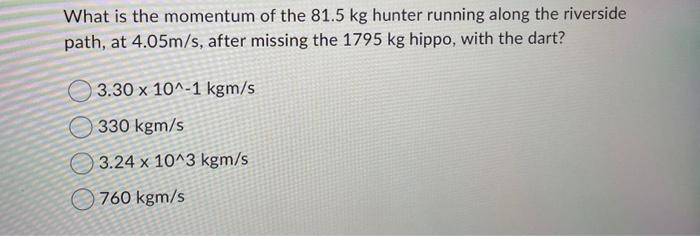 Solved What is the momentum of the 81.5 kg hunter running | Chegg.com