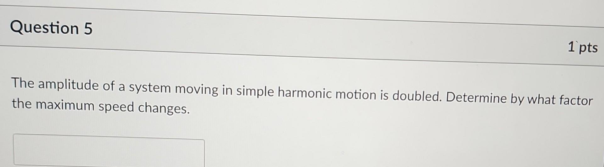Solved Question 5 1 pts The amplitude of a system moving in | Chegg.com
