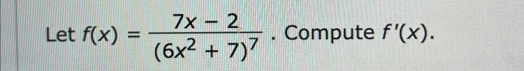 Solved Let f(x)=7x-2(6x2+7)7. ﻿Compute f'(x) | Chegg.com