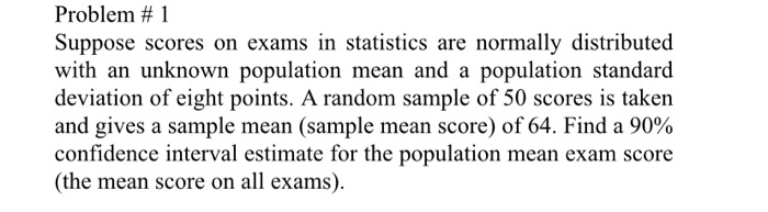 Solved Problem #1 Suppose scores on exams in statistics are | Chegg.com Solved Problem #1 Suppose scores on exams in statistics are | Chegg.com