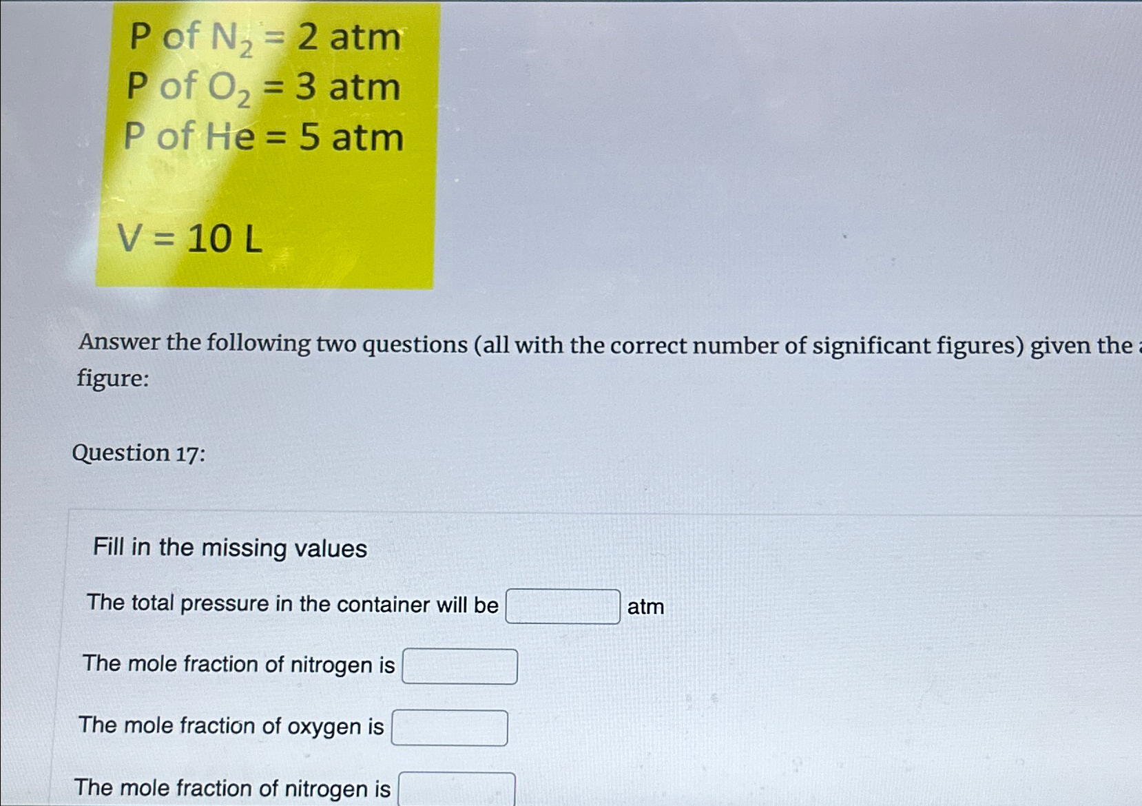Solved P ﻿of N2=2atmP ﻿of O2=3atmP ﻿of He=5atmV=10LFill in | Chegg.com