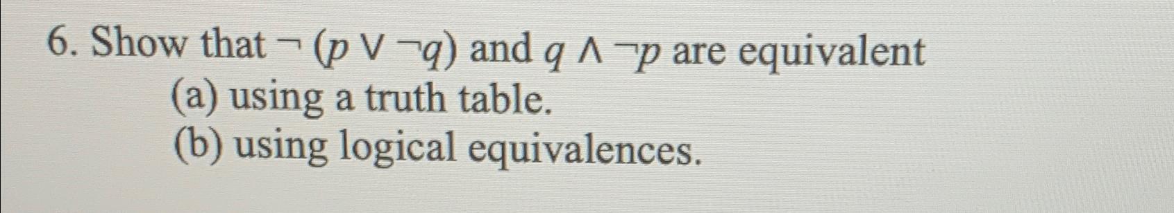 Solved Show that not(pvvnotq) ﻿and q??notp are equivalent(a) | Chegg.com