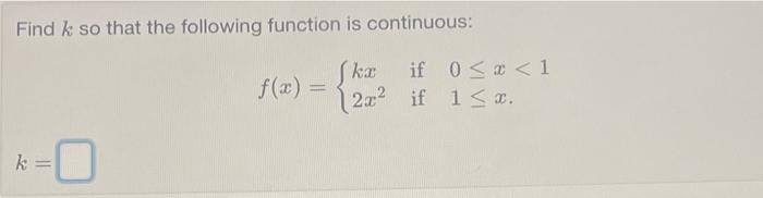 Solved Find k so that the following function is continuous: | Chegg.com