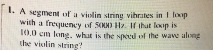 Solved 1. A segment of a violin string vibrates in I loop | Chegg.com