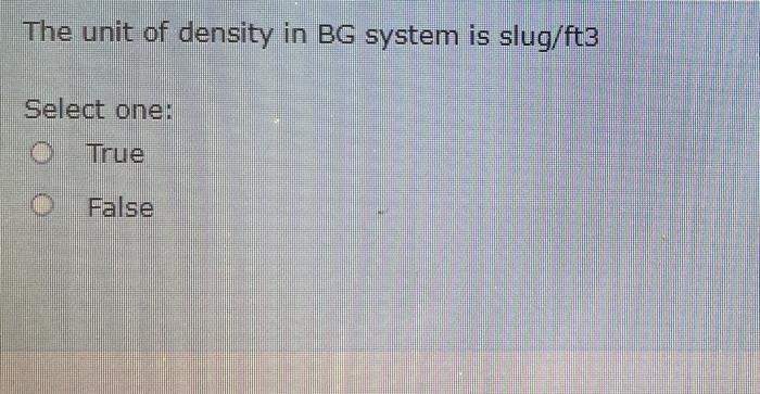 Solved The unit of density in BG system is slug/ft3 Select | Chegg.com