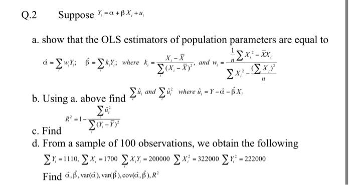 Solved Q.2 Suppose Yi=α+βXi+ui a. show that the OLS | Chegg.com