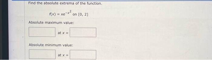 Solved Find the absolute extrema of the function. f(x)=xe−x2 | Chegg.com